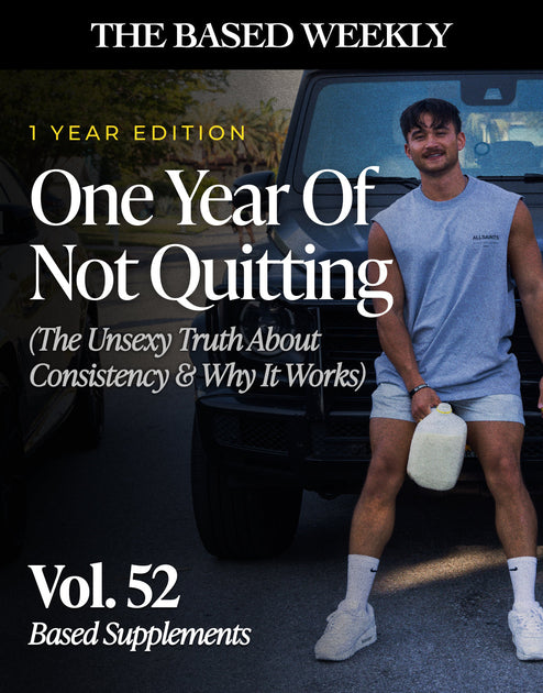 The BASED Weekly Volume 52 - "One Year Of Not Quitting (Why Showing Up ...